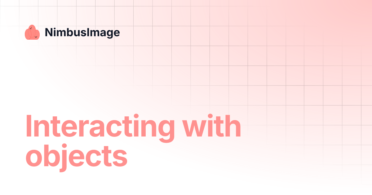 Interacting with objects | NimbusImage